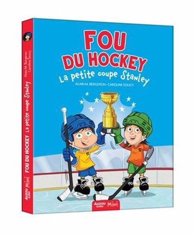 Alain M. Bergeron, Caroline Soucy: Fou du hockey : la petite coupe Sta ...